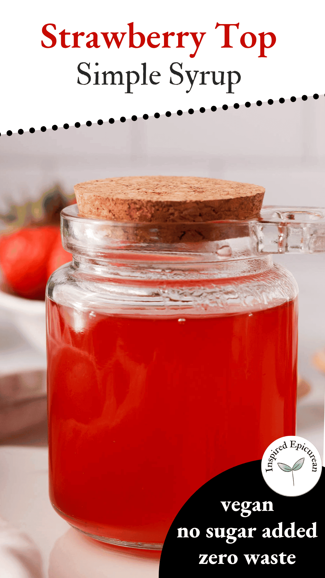 Strawberry Top Simple Syrup (No Sugar Added!) - Inspired Epicurean
